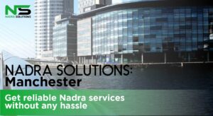NADRA Card Manchester – Apply, Renew, NICOP & POC